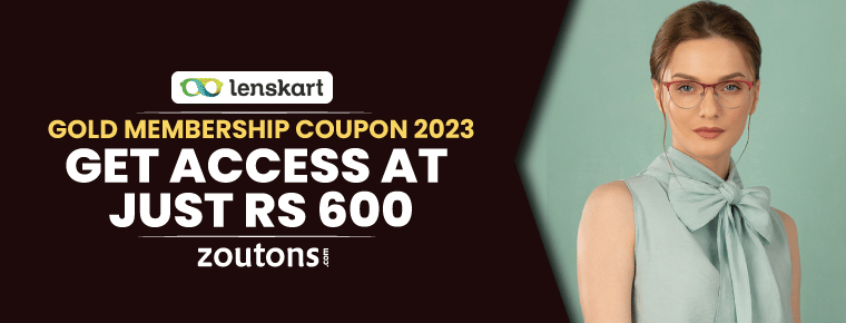 Lenskart Gold Membership Coupon | March 2023 | Get Access At Just Rs 600