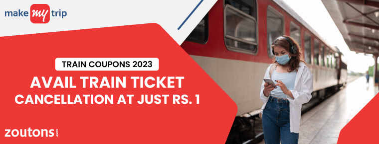 MakeMyTrip Train Coupons | Cancel Train Ticket At Just Rs. 1