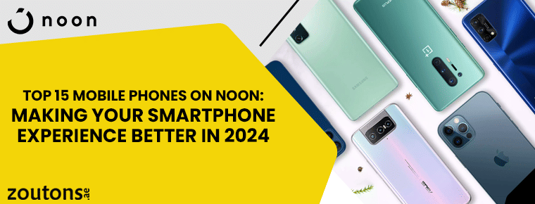 Top 15 Mobile Phones on Noon: Making Your Smartphone Experience Better ...