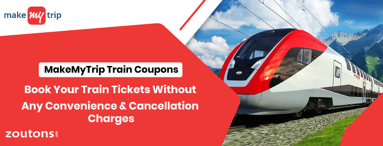 MakeMyTrip Train Coupons 2024 | Free Cancellation & Zero Convenience On ...